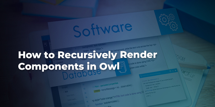 How to Recursively Render Components in Owl How to Recursively Render Components in Owl