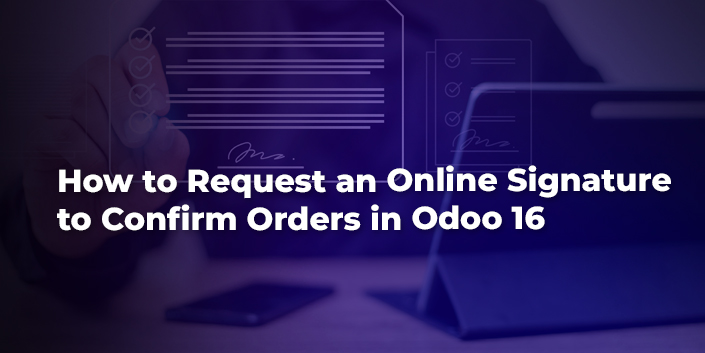 How to Request an Online Signature to Confirm Orders with Odoo 16