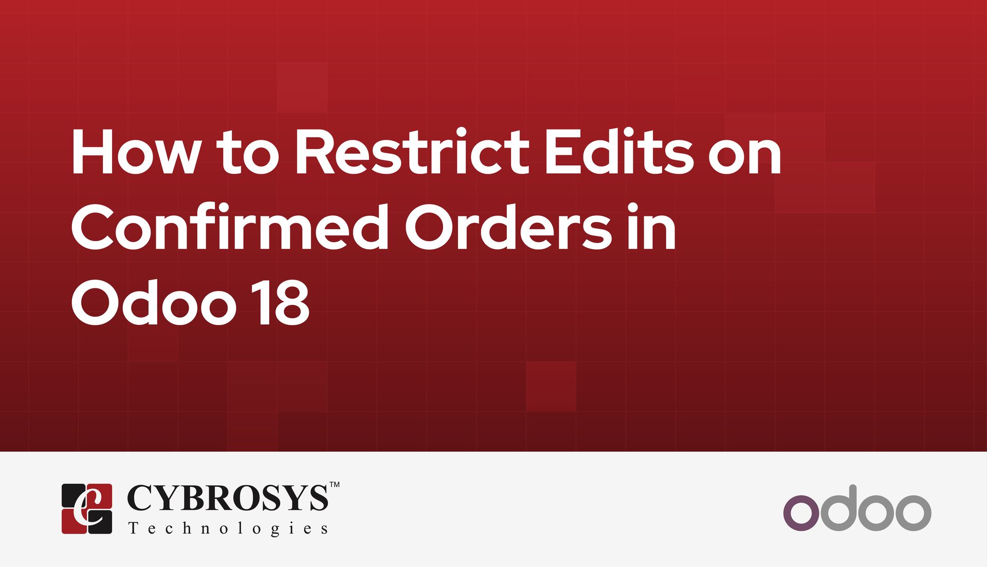 How to Restrict Edits on Confirmed Orders in Odoo 18