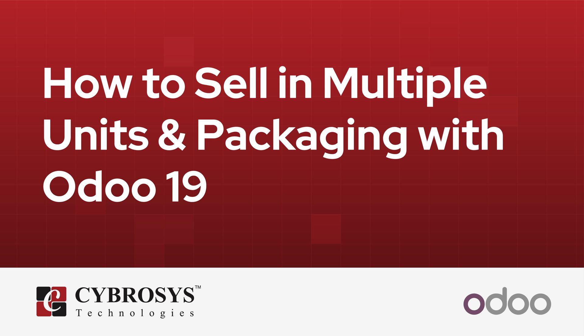 How to Sell in Multiple Units & Packaging with Odoo 19