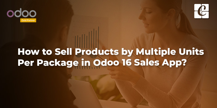 How to sell products by multiple units per package in Odoo 16 Sales?