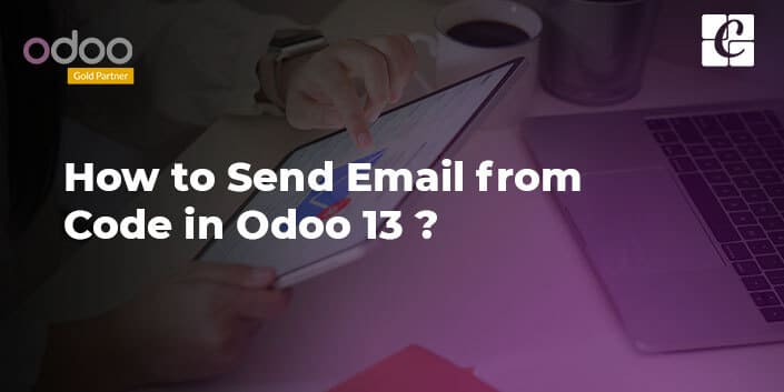How to send email from code in Odoo 13