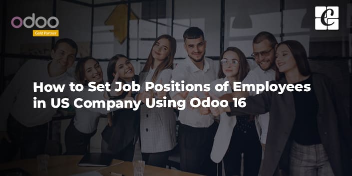 How to Set Job Positions of Employees in US Company Using Odoo 16