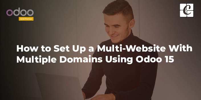 How To Set Up A Multi Website With Multiple Domains Using Odoo 15