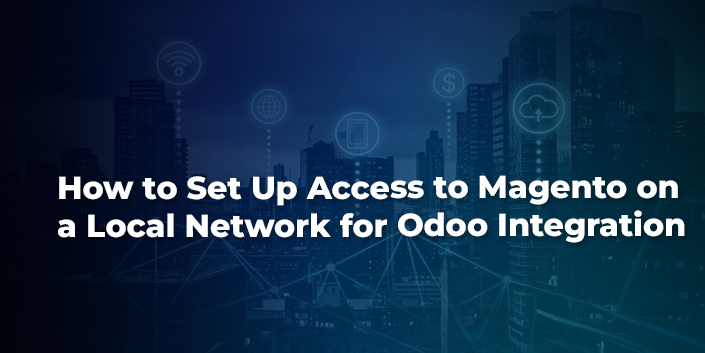 How to Set Up Access to Magento on a Local Network for Odoo Integration