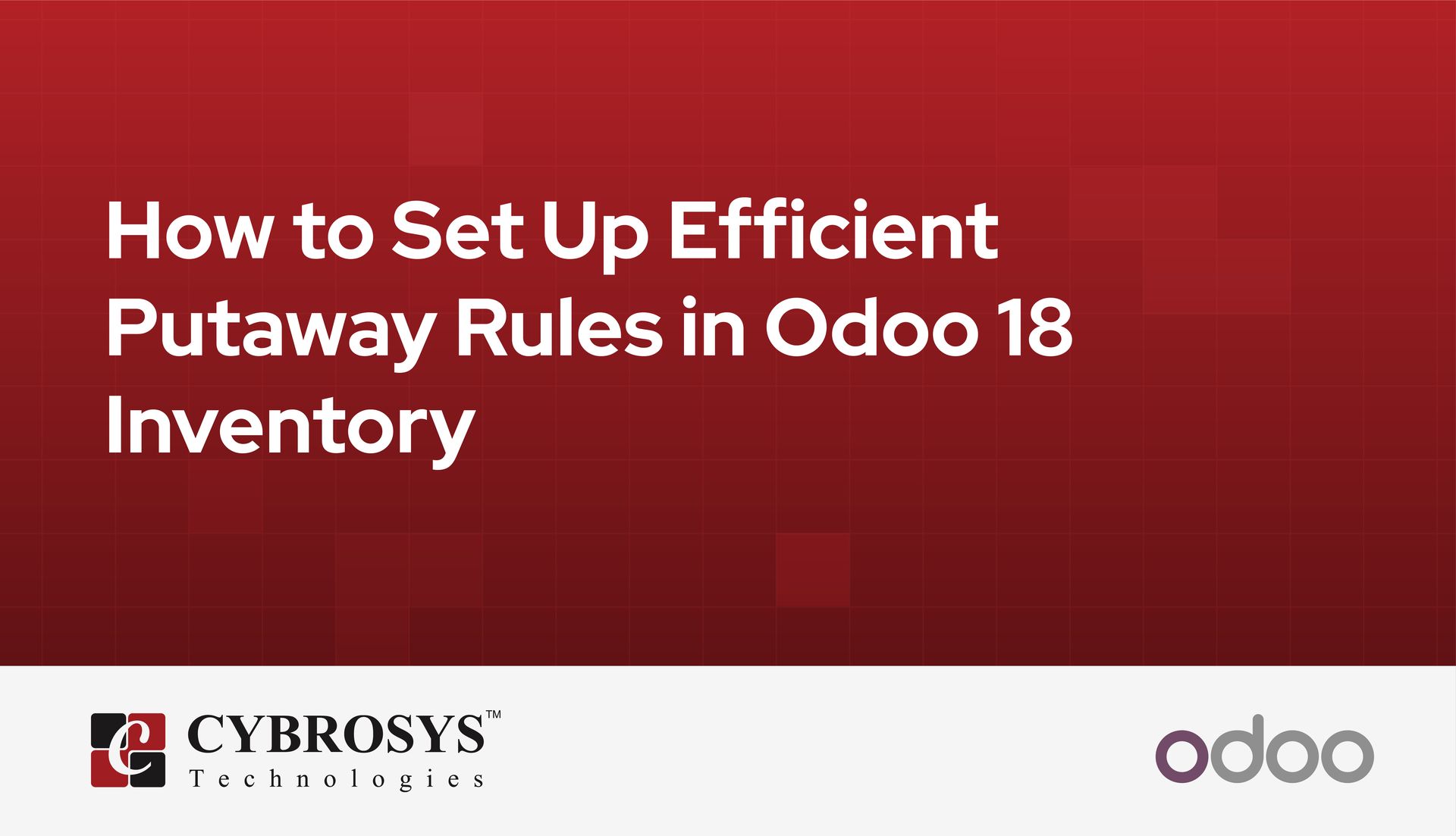 How to Set Up Efficient Putaway Rules in Odoo 18 Inventory