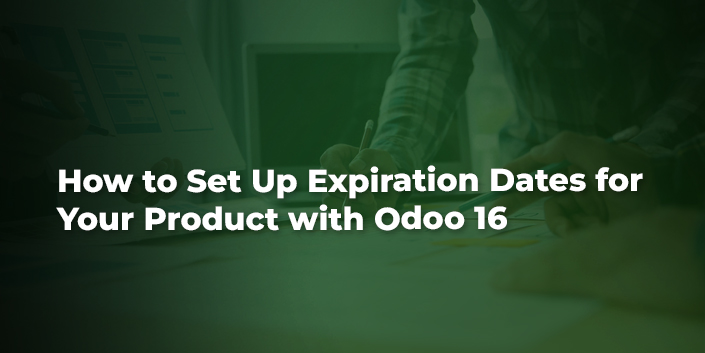 How to Set Up Expiration Dates for Your Product with Odoo 16