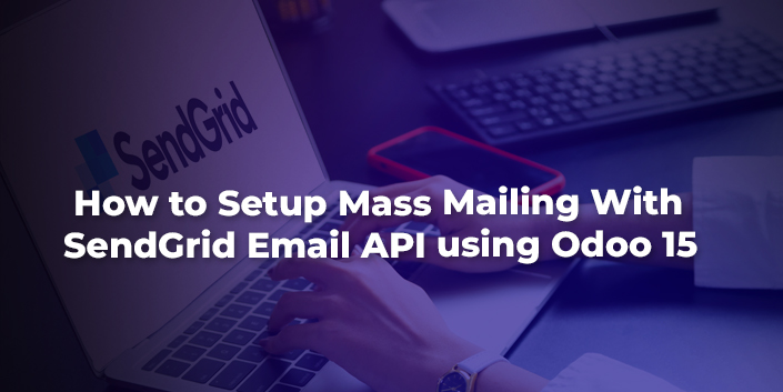 How to Setup Mass Mailing With SendGrid Email API using Odoo 15
