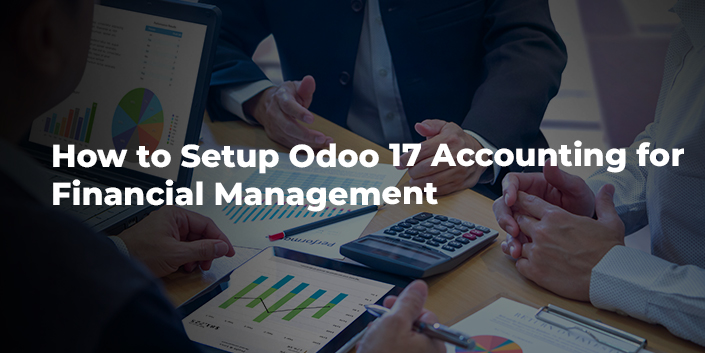 How to Setup Odoo 17 Accounting for Financial Management