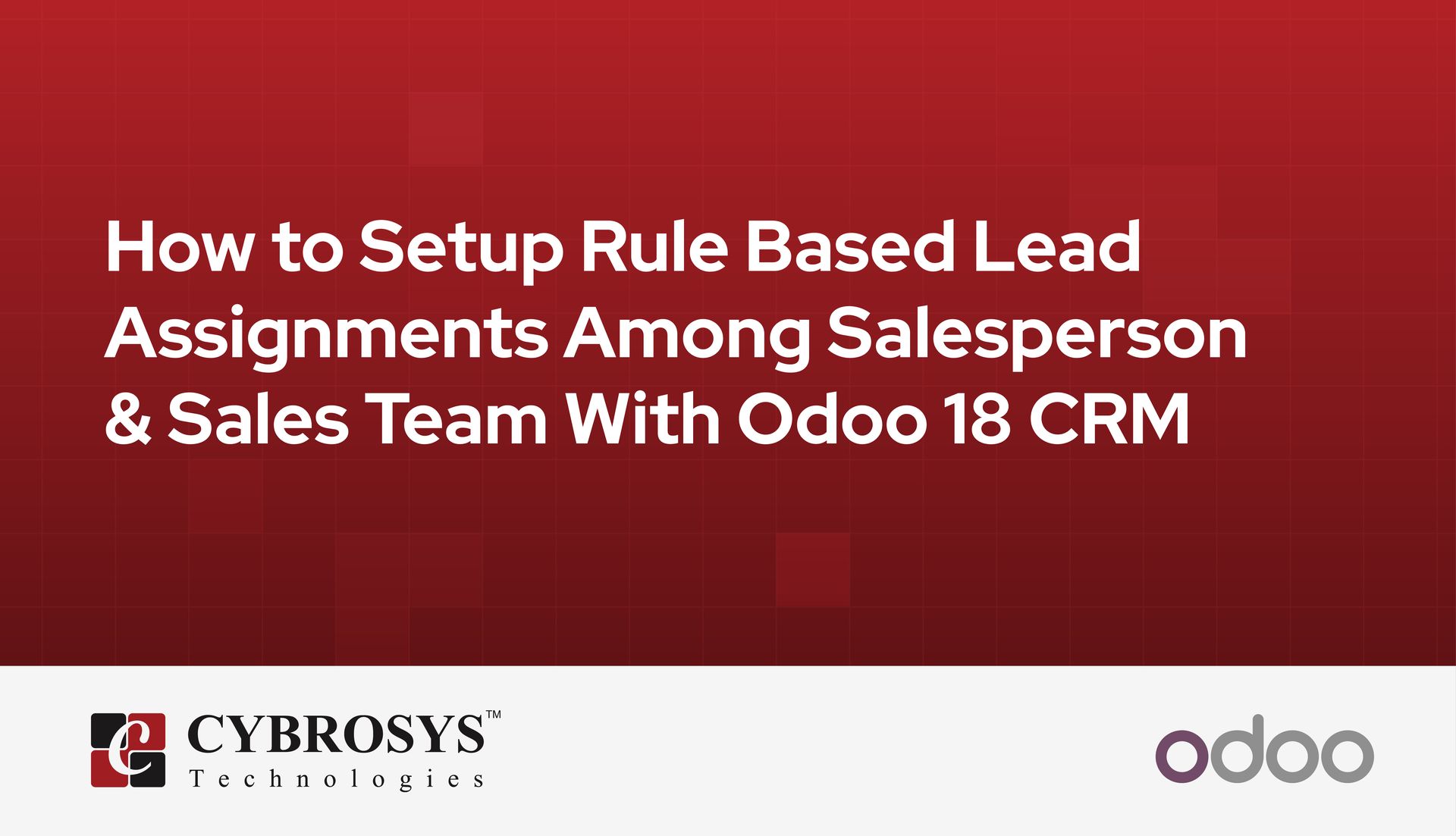 How to Setup Rule Based Lead Assignments Among Salesperson & Sales Team With Odoo 18 CRM