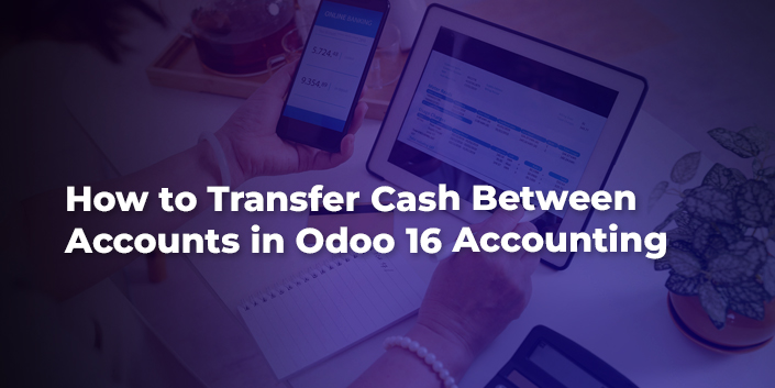 How to Transfer Cash Between Accounts in Odoo 16 Accounting