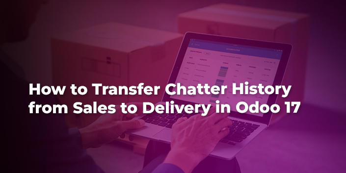 How to Transfer Chatter History from Sales to Delivery in Odoo 17