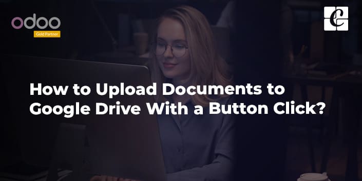 How to Upload Documents to Google Drive With a Button Click?