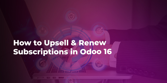 How to Upsell & Renew Subscriptions in Odoo 16