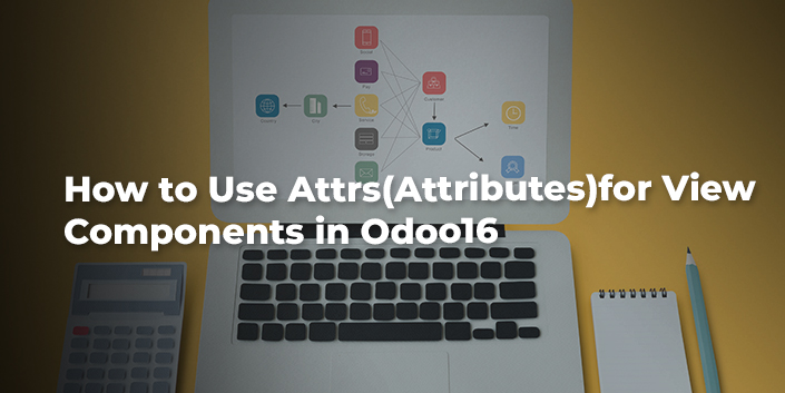How to Use Attrs(Attributes)for View Components in Odoo16 How to Use Attrs(Attributes)for View Components in Odoo16