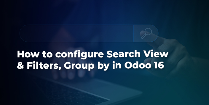 How To Configure Search View And Filters Group By In Odoo 16