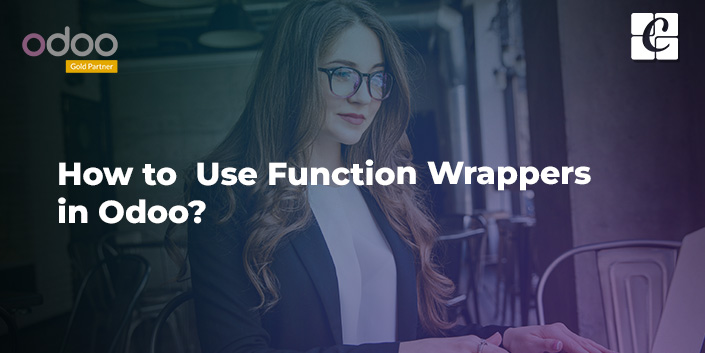 How to Use Function Wrappers in Odoo? How to Use Function Wrappers in Odoo?