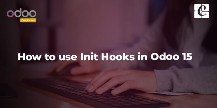 How to use Init Hooks in Odoo 15 How to use Init Hooks in Odoo 15