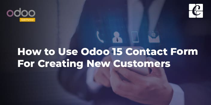 How to Use Odoo 15 Contact Form for Creating New Customers