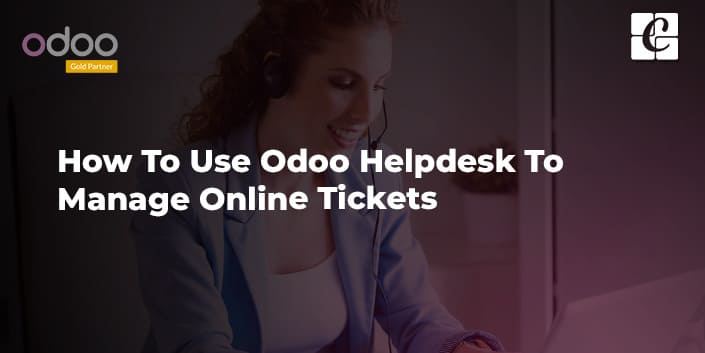 How To Use Odoo Helpdesk To Manage Online Tickets