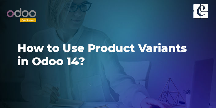 How to use product variants in Odoo 14?
