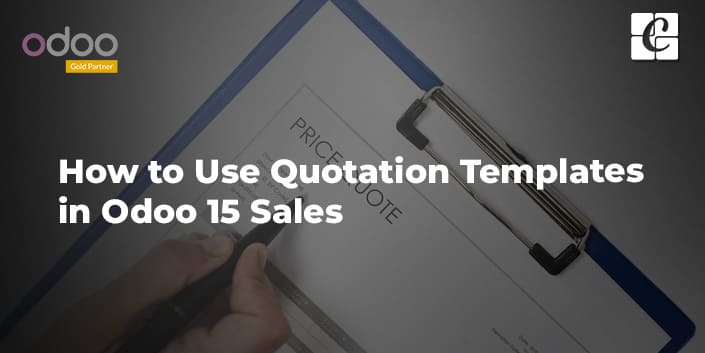 How to Use Quotation Templates in Odoo 15 Sales