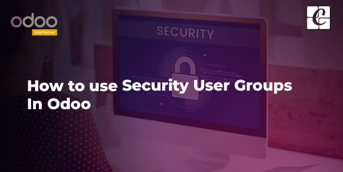 How to use Security User Groups in Odoo