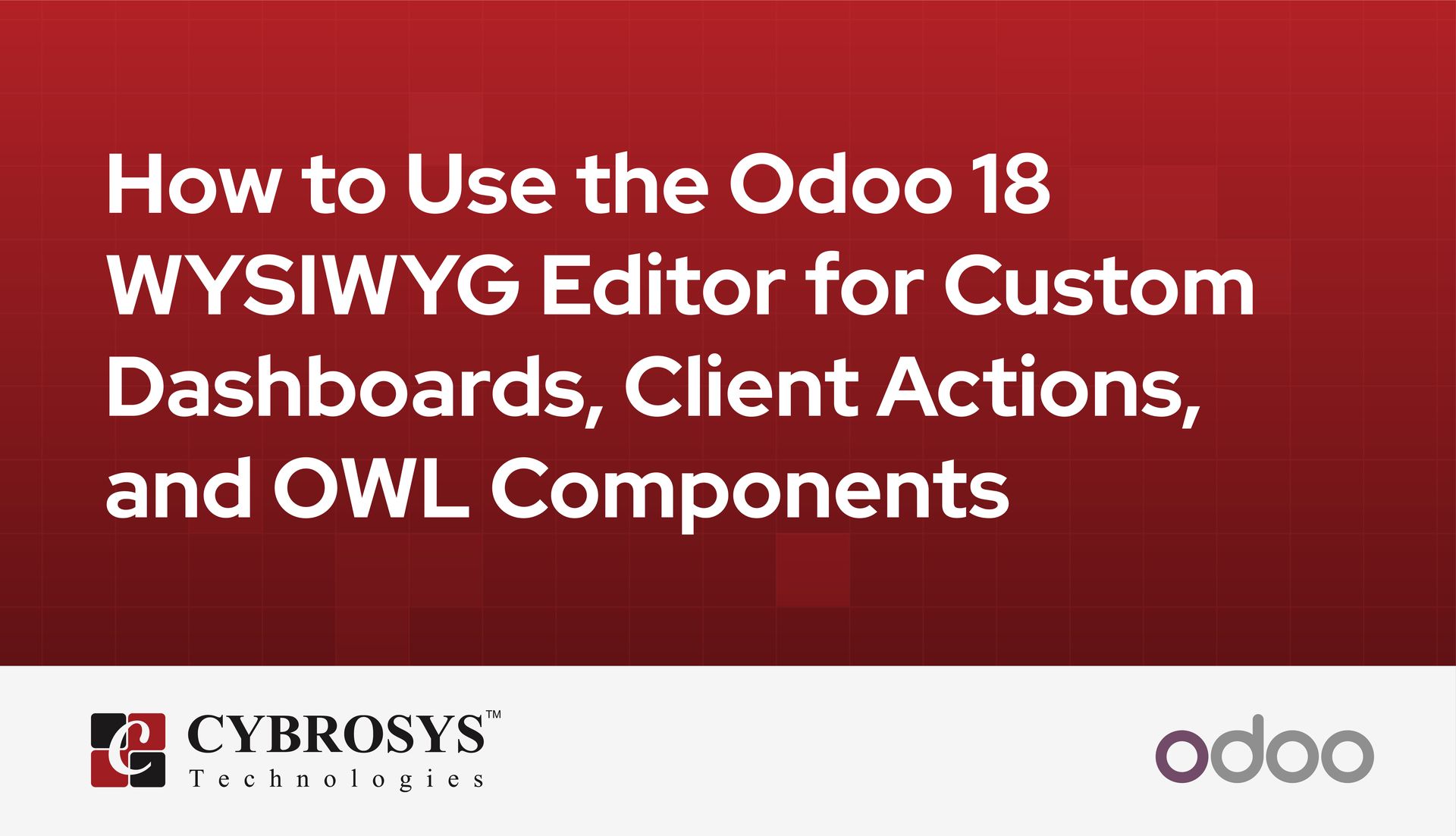How to Use the Odoo 18 WYSIWYG Editor for Custom Dashboards, Client Actions, and OWL Components