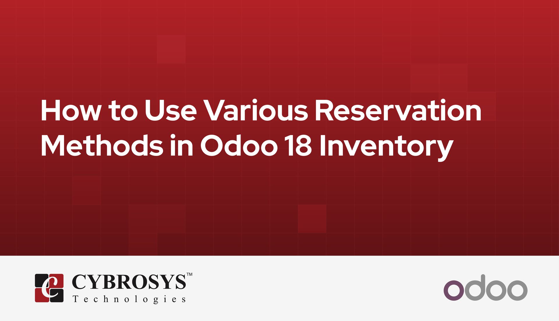 How to Use Various Reservation Methods in Odoo 18 Inventory