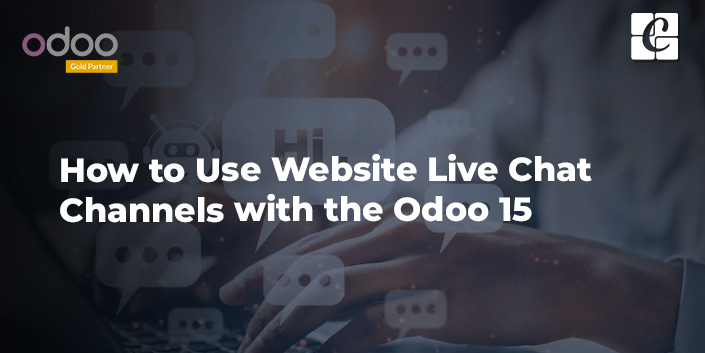 How to Use Website Live Chat Channels with the Odoo 15