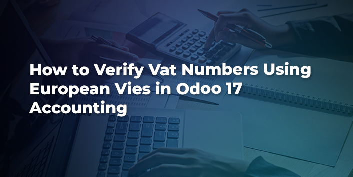 How to Verify VAT Numbers Using European Vies in Odoo 17 Accounting