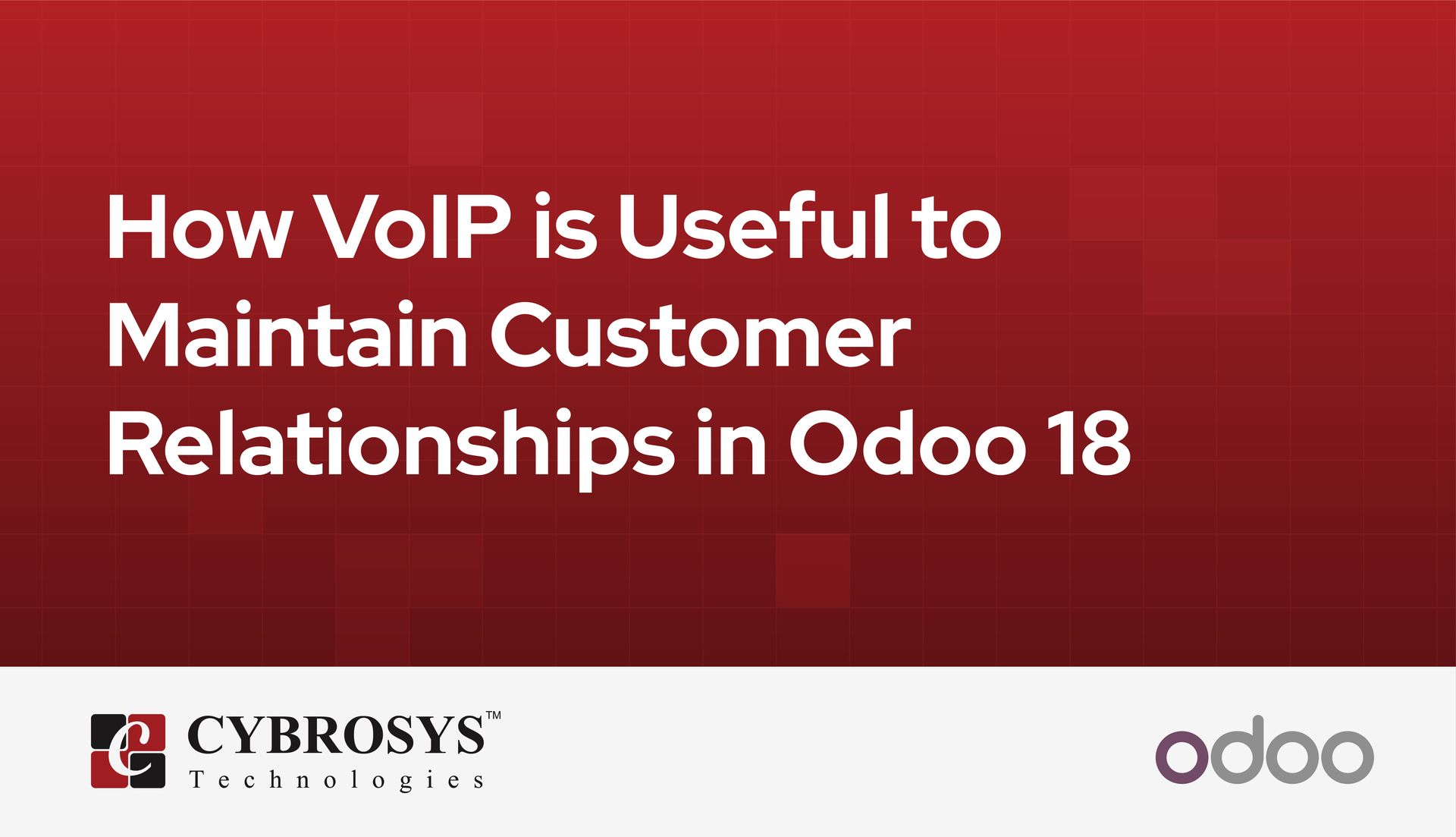 How VoIP is Useful to Maintain Customer Relationships in Odoo 18