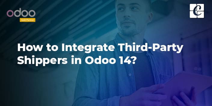 How to Integrate Third-Party Shippers in Odoo 14?