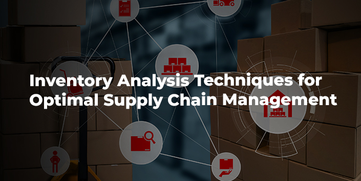 Inventory Analysis Techniques for Optimal Supply Chain Management