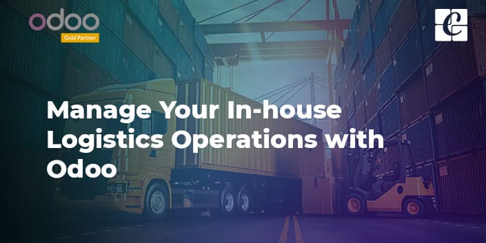 Manage Your In-house Logistics Operations with Odoo