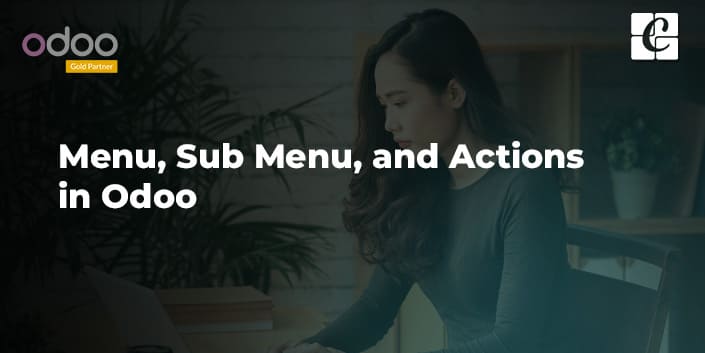 How To Create Menu Sub Menu And Actions In Odoo
