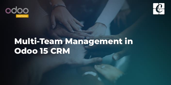 Multi-Team Management in Odoo 15 CRM