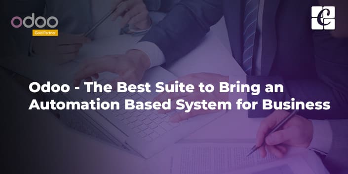 Odoo - The Best Suite to Bring an Automation Based System for Business