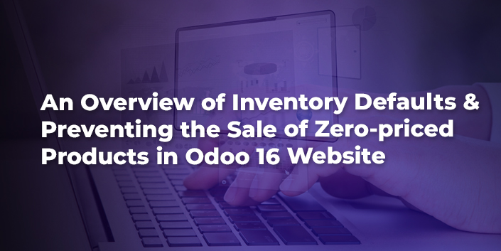 An Overview of Inventory Defaults & Preventing the Sale of Zero-priced Products in Odoo 16 Website