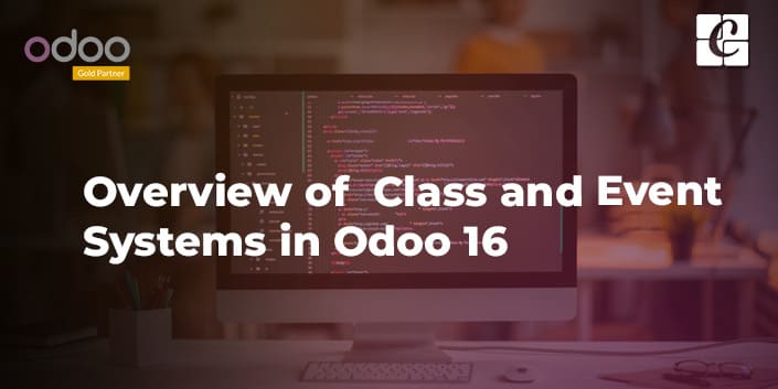 A detailed overview of Class and Event systems in Odoo V16