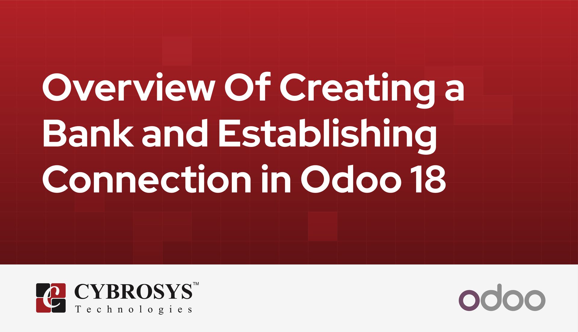 Overview Of Creating a Bank and Establishing Connection in Odoo 18