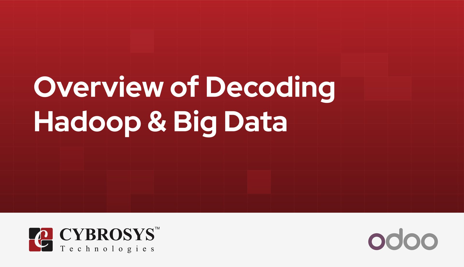 Overview of Decoding Hadoop & Big Data