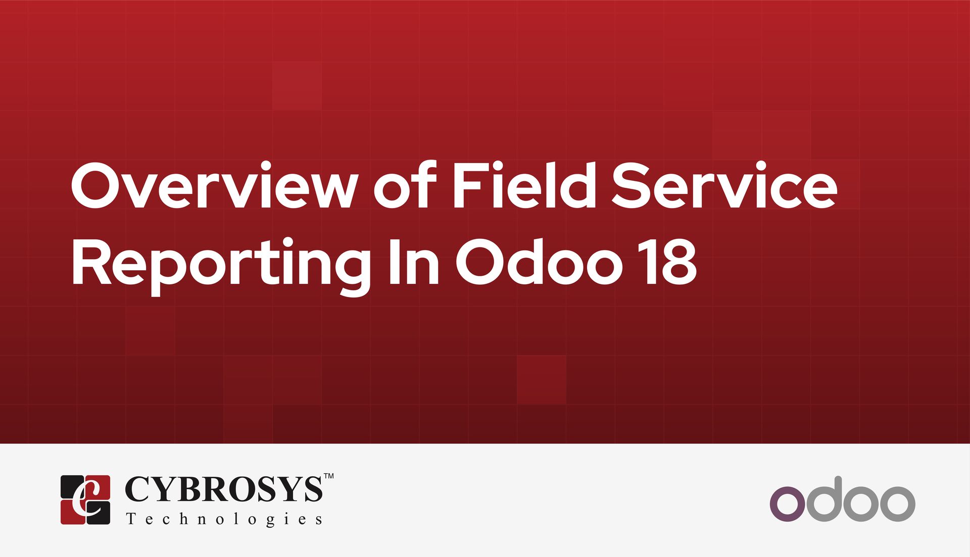 Overview of Field Service Reporting In Odoo 18