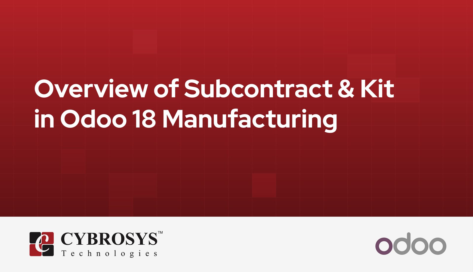 Overview of Subcontract & Kit in Odoo 18 Manufacturing