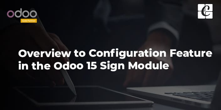 Overview to Configuration Feature in the Odoo 15 Sign Module