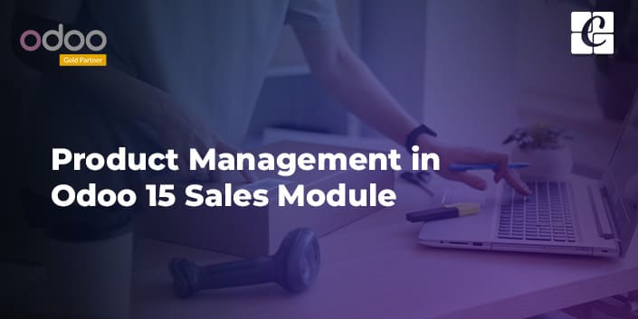 Product Management in Odoo 15 Sales Module