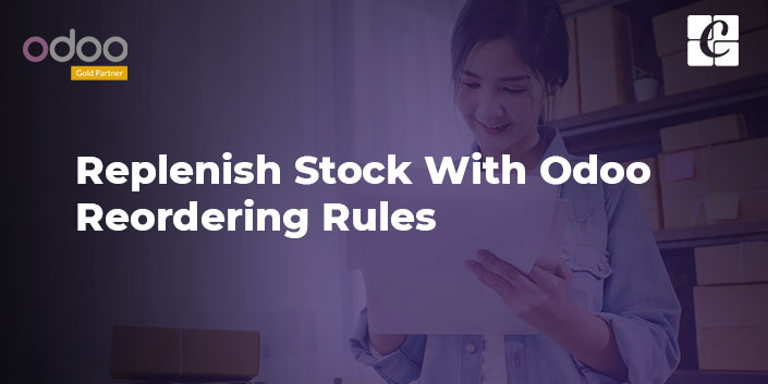 Replenish Stock With Odoo Reordering Rules