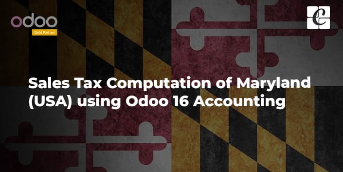 Sales Tax Computation Of Maryland Us Using Odoo 16 Accounting
