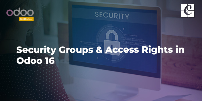 Security Groups & Access Rights in Odoo 16