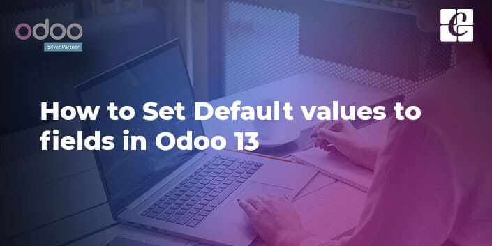 How to Set Default Values to Fields in Odoo 13 How to Set Default Values to Fields in Odoo 13